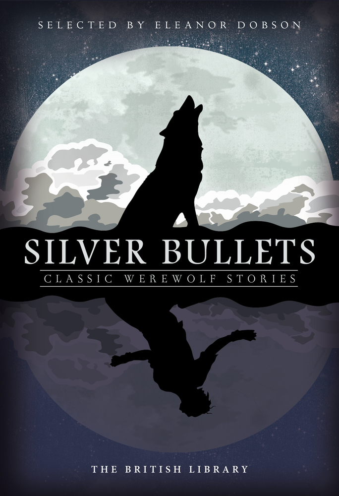 Silver Bullets: Classic Werewolf Stories by Eleanor Dobson | Goodreads