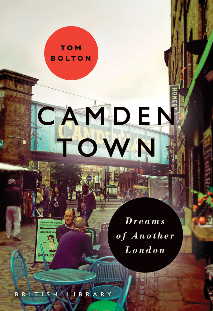 Camden Town: Dreams of Another London by Tom Bolton | Goodreads