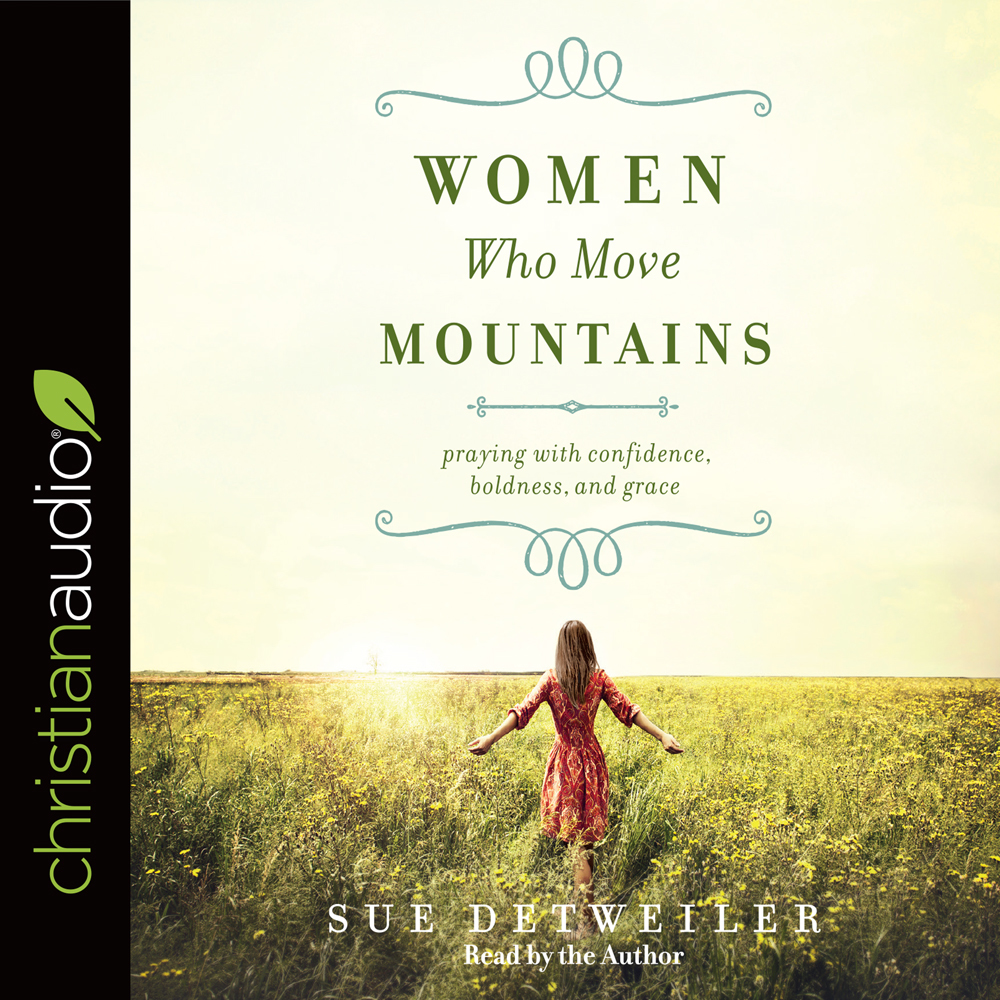 Women Who Move Mountains: Praying With Confidence, Boldness, and Grace ...