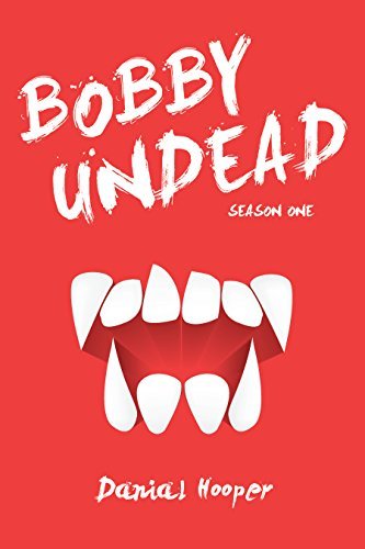 Bobby Undead: Season One by Danial Hooper | Goodreads