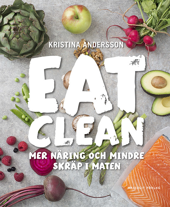 Eat clean - Mer näring och mindre skräp i maten by Kristina Andersson | Goodreads