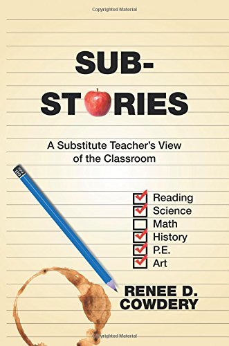 Sub Stories: A Substitute Teacher's View of the Classroom by Renee D ...