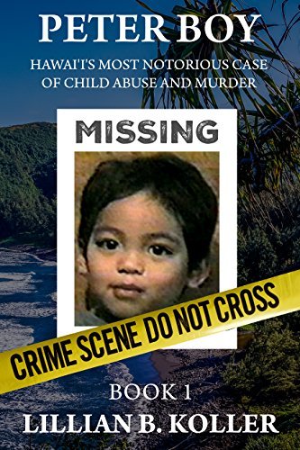 PETER BOY Hawai'i's Most Notorious Case Of Child Abuse And Murder: Book ...