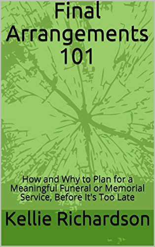 Final Arrangements 101: How and Why to Plan for a Meaningful Funeral or ...