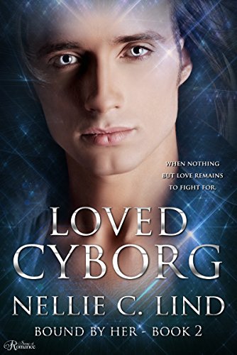 Loved Cyborg: A SciFi Cyborg Romance by Nellie C. Lind | Goodreads