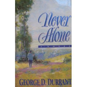 Never Alone by George D. Durrant | Goodreads