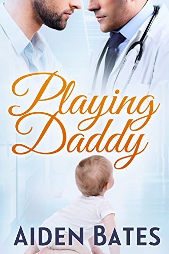 Playing Daddy (Silver Oak Medical Center, #3) by Aiden Bates | Goodreads
