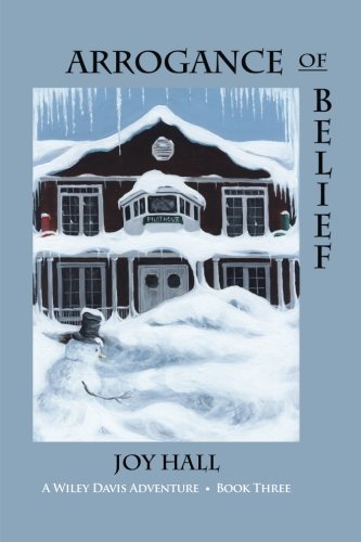 Arrogance of Belief: A Wiley Davis Adventure - Book Three by Joy Hall ...