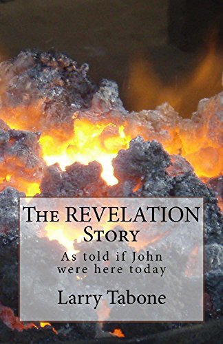 The REVELATION Story: As told if John were here today by Larry Tabone ...