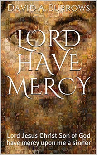 Lord Have Mercy: Lord Jesus Christ Son of God have mercy upon me a ...