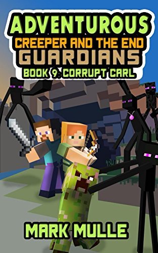 The Adventurous Creeper and the End Guardians (Book 9): Corrupt Carl ...