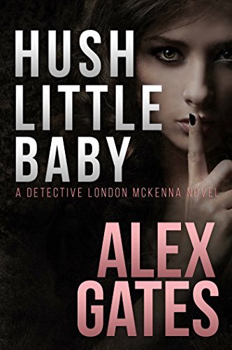 Hush Little Baby (Detective London McKenna #2) by Alex Gates | Goodreads