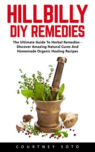 Hillbilly DIY Remedies: The Ultimate Guide To Herbal Remedies ...