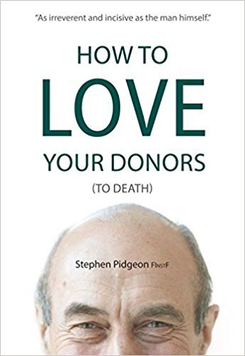 How to Love Your Donors (to Death) by Stephen Pidgeon | Goodreads