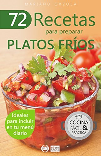 72 RECETAS PARA PREPARAR PLATOS FRÍOS: Ideales para incluir en tu menú ...