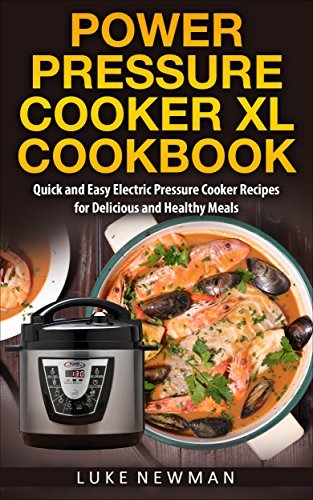 Power Pressure Cooker XL Cookbook: Quick and Easy Electric Pressure ...