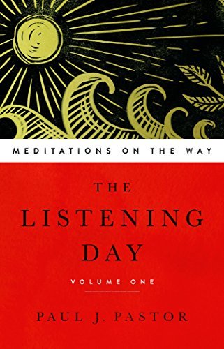 The Listening Day: Meditations On The Way, Volume One by Paul J. Pastor ...