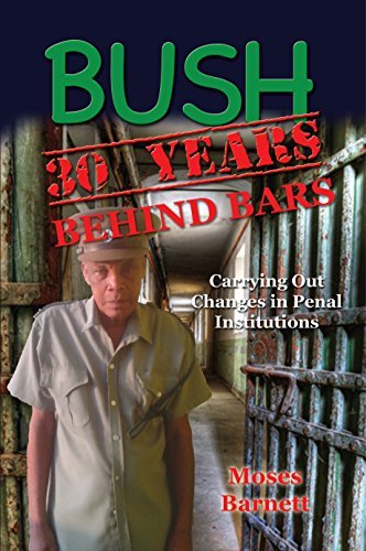Bush 30 Years Behind Bars: Carrying Out Changes in Penal Institutions ...