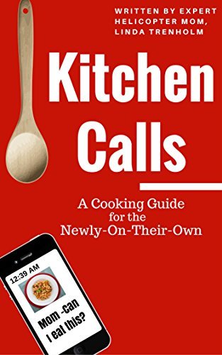 Kitchen Calls: A Cooking Guide for the Newly-On-Their-Own by Linda ...