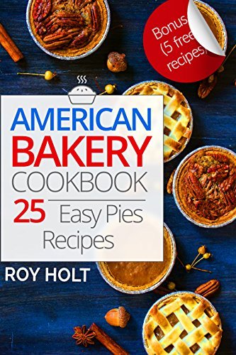 American Bakery Cookbook: 25 Easy Pies Recipes by Roy Holt | Goodreads