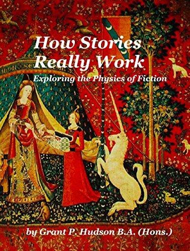 How Stories Really Work: Exploring the Physics of Fiction by Grant P ...