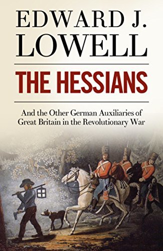 The Hessians and the Other German Auxiliaries of Great Britain in the Revolutionary War by ...
