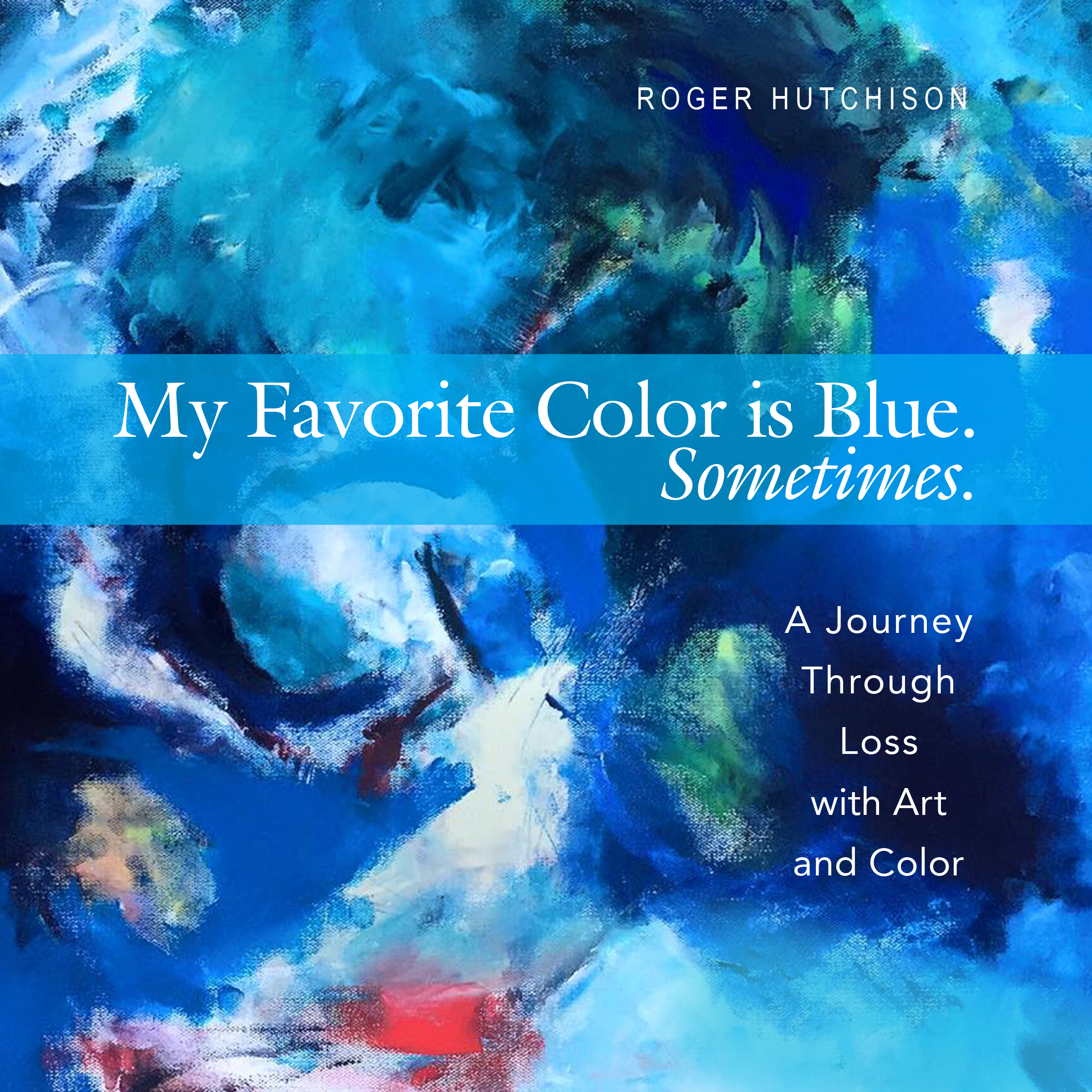 My Favorite Color is Blue. Sometimes.: A Journey Through Loss with Art ...