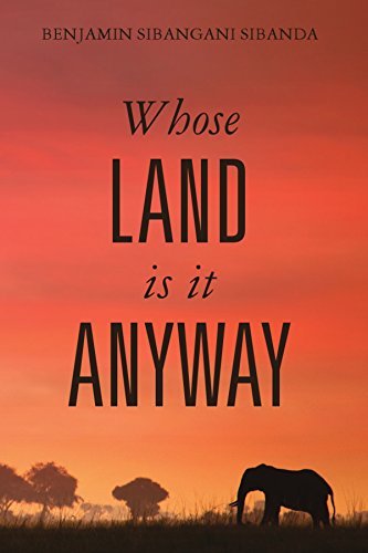 Whose Land is it Anyway by Benjamin Sibanda | Goodreads