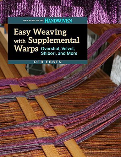 Easy Weaving with Supplemental Warps: Overshot, Velvet, Shibori, and ...