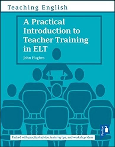 A Practical Introduction to Teacher Training in ELT by John Hughes ...
