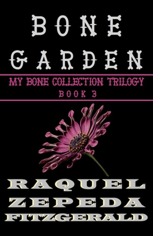 BONE GARDEN (My Bone Collection Trilogy #3 by Raquel Zepeda Fitzgerald ...