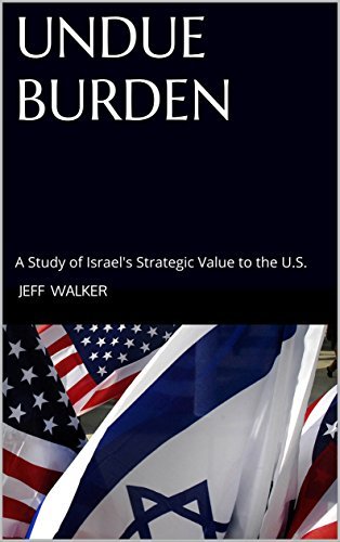 Undue Burden: A Study of Israel's Strategic Value to the U.S. by Jeff ...