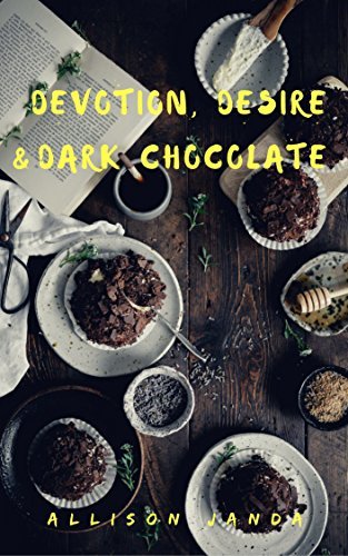 Devotion, Desire & Dark Chocolate by Allison Janda | Goodreads