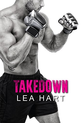 Takedown (Fight Factory, #1) by Lea Hart | Goodreads