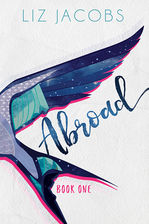 Abroad: Book One (Abroad, #1) by Liz Jacobs | Goodreads