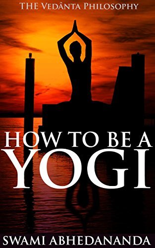 HOW TO BE A YOGI (Annotated Yoga History): A road-map of Hindu Vedanta ...