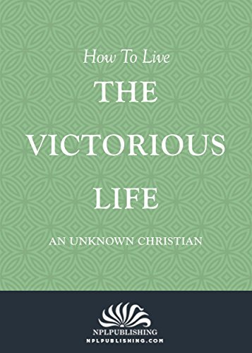 How To Live The Victorious Life (Annotated) by An Unknown Christian ...