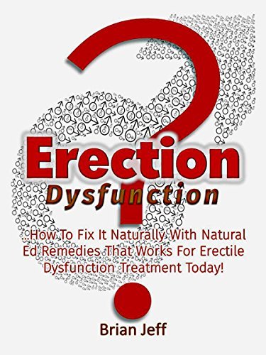 Erection Dysfunction? : How to Fix It Naturally With Natural Ed ...
