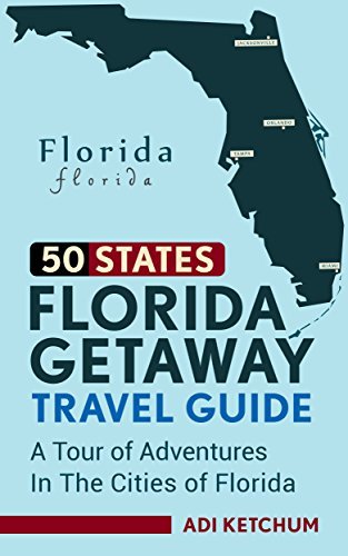 Florida Getaway Travel Guide: A Tour of Adventures in the Cities of ...