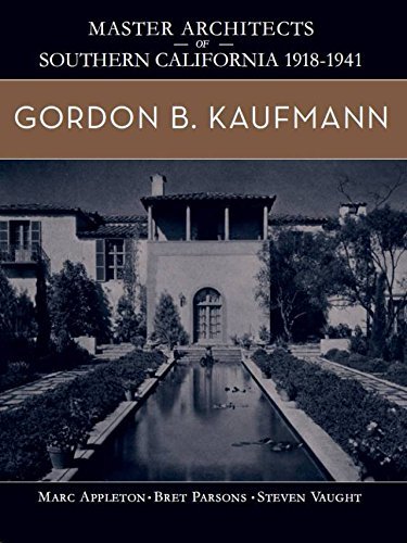 Gordon B. Kaufmann: Master Architects of Southern California 1920-1940 ...