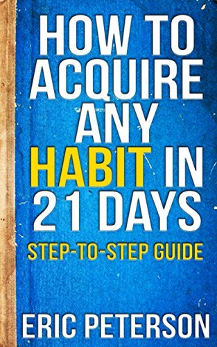 How To Acquire Any Habit In 21 Days: Step-to-Step Guide (the power of ...