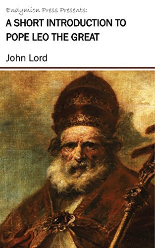 A Short Introduction to Pope Leo the Great by John Lord | Goodreads