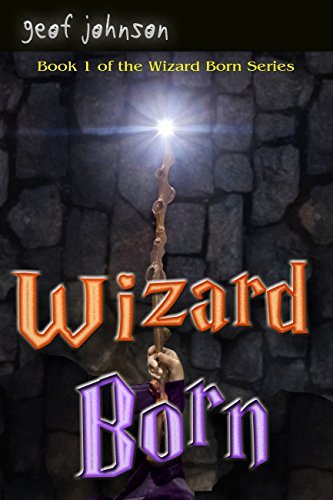 Wizard Born: Book One of the Wizard Born Series by Geof Johnson | Goodreads