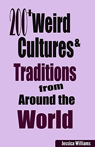 200+ Weird Cultures & Traditions from Around the World: Interesting Fun ...
