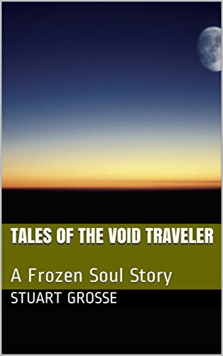 Tales of the Void Traveler (Frozen Soul #1) by Stuart Grosse | Goodreads