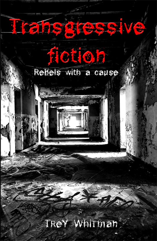 Transgressive fiction : rebels with a cause by Trey Whitman | Goodreads