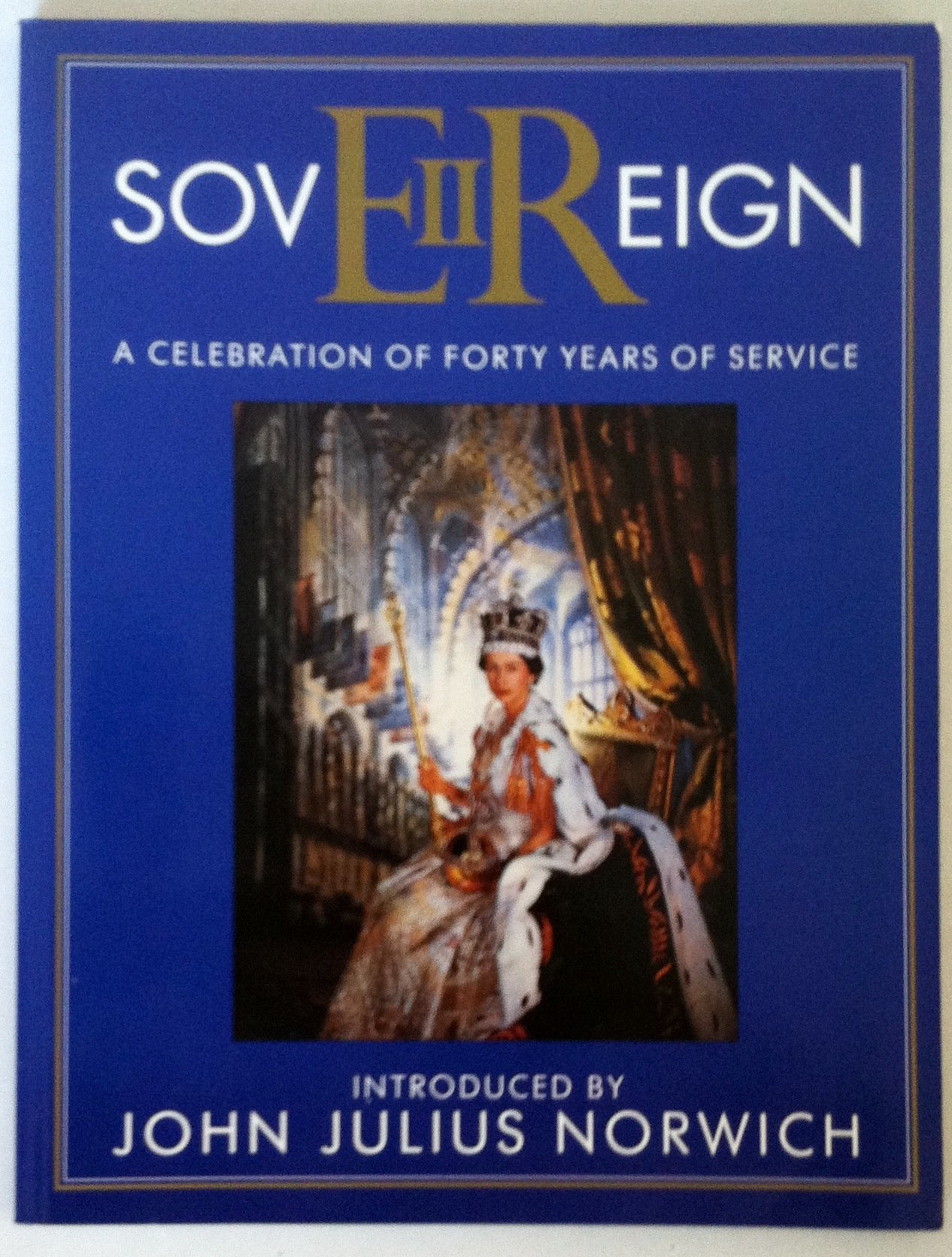Sovereign: A Celebration of Forty Years of Service by John Julius ...