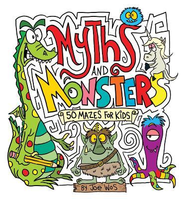 Myths and Monsters: 50 Mazes for Kids by Joe Wos | Goodreads