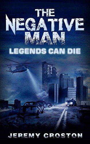 The Negative Man: Legends Can Die by Jeremy Croston | Goodreads