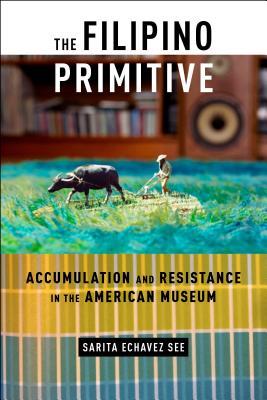 The Filipino Primitive: Accumulation and Resistance in the American ...